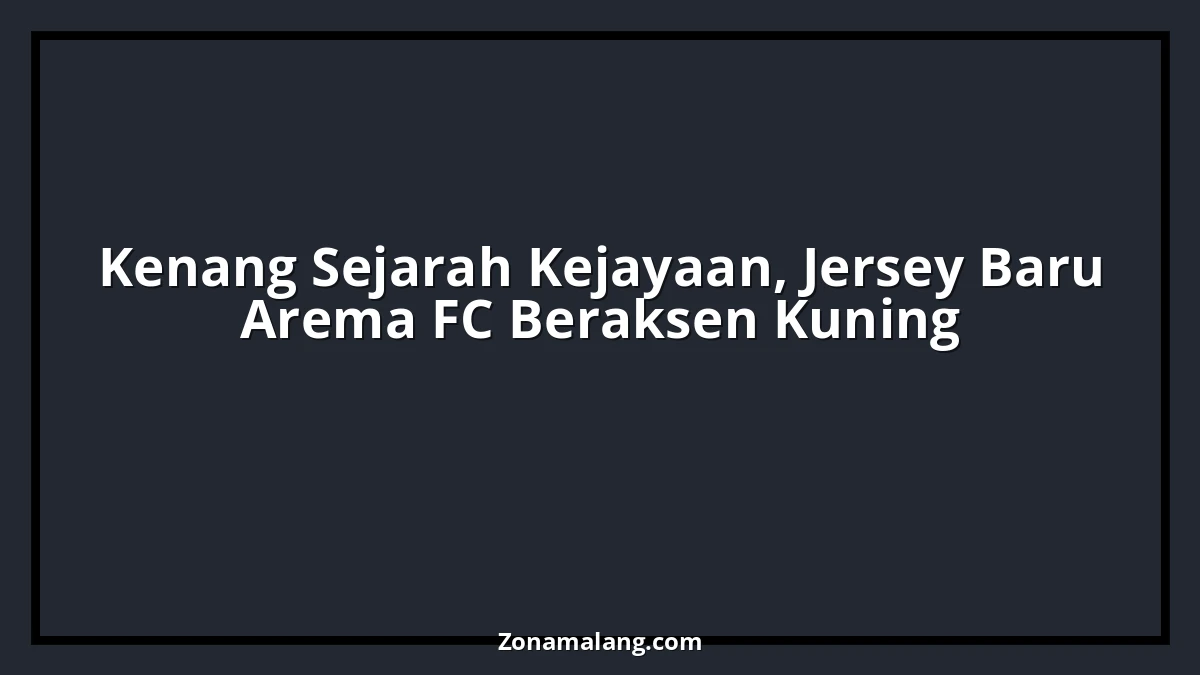 Jersey Kuning Kebanggaan, Arema FC Kenang Era Emas di Stadion Gajayana ...